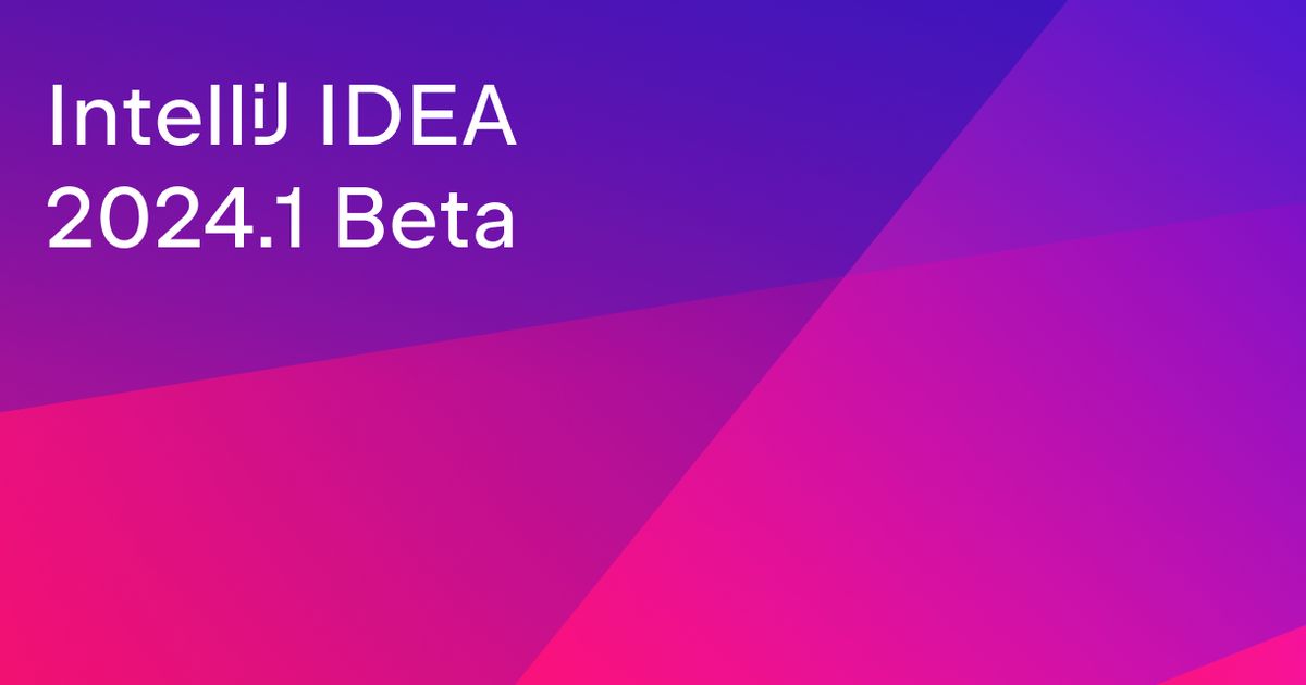IntelliJ IDEA 2024.1 Beta released with many enhancements and unbundled ...