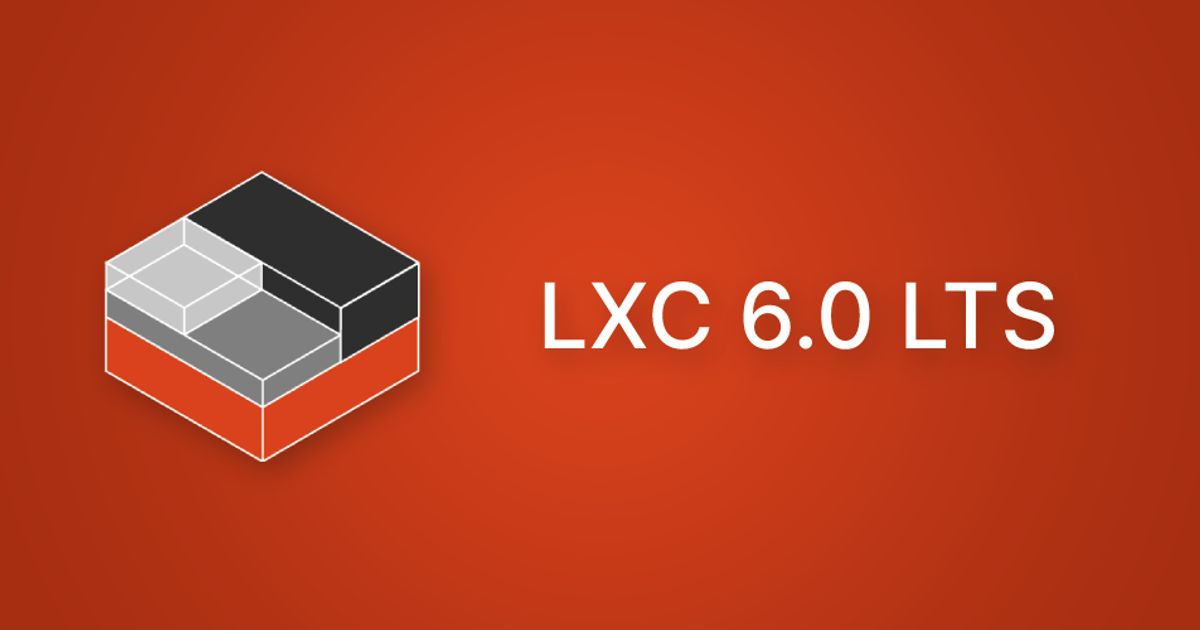 LXC 6.0 LTS has been released with new features, improvements, and ...