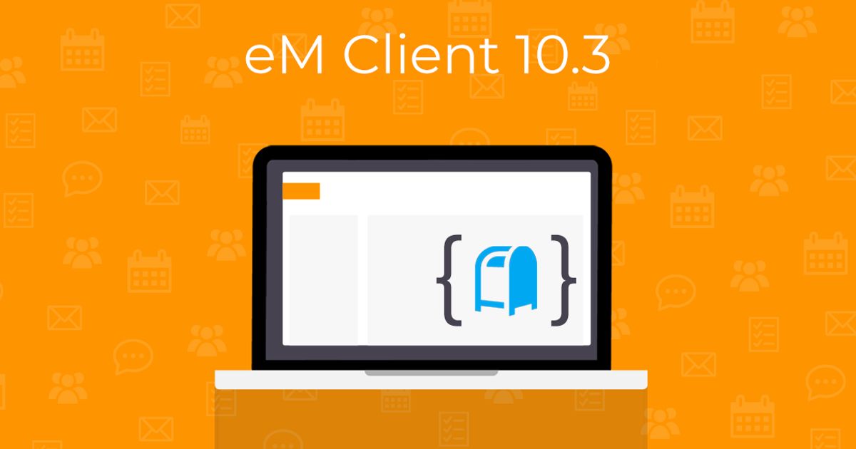 eM Client 10.3 boosts email management with account groups, profiles ...